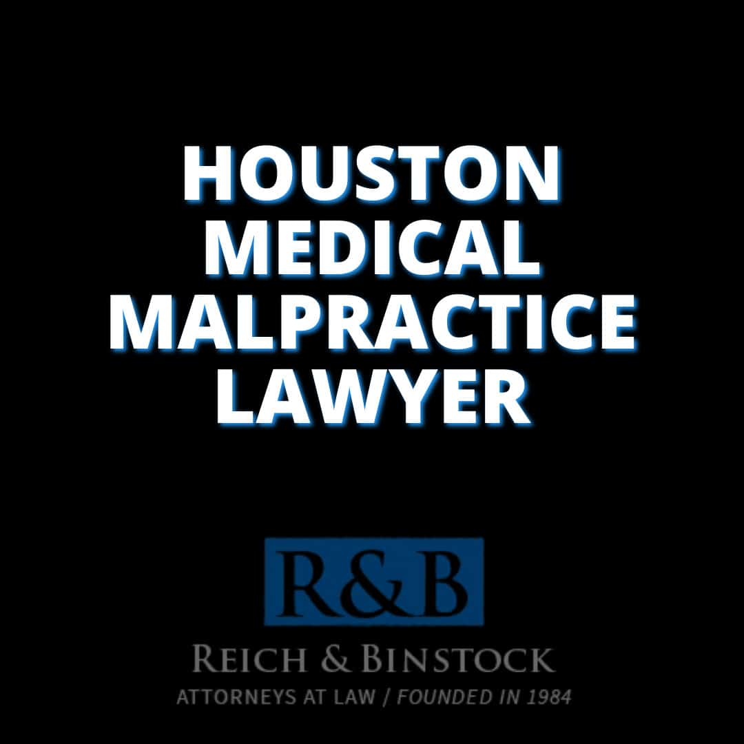 Houston Medical Malpractice Lawyer | Reich & Binstock | Top TX Lawyers