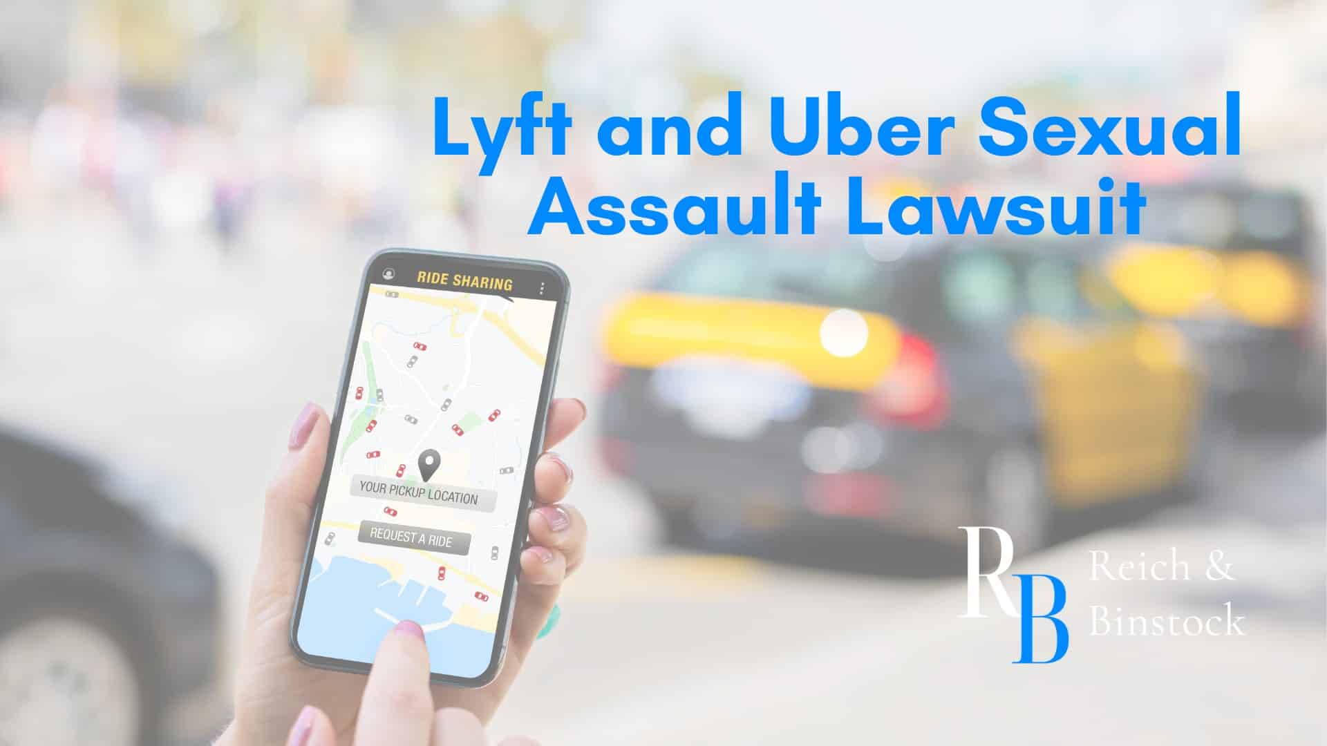 Lyft and Uber Sexual Assault Lawsuit | Reich & Binstock | Houston