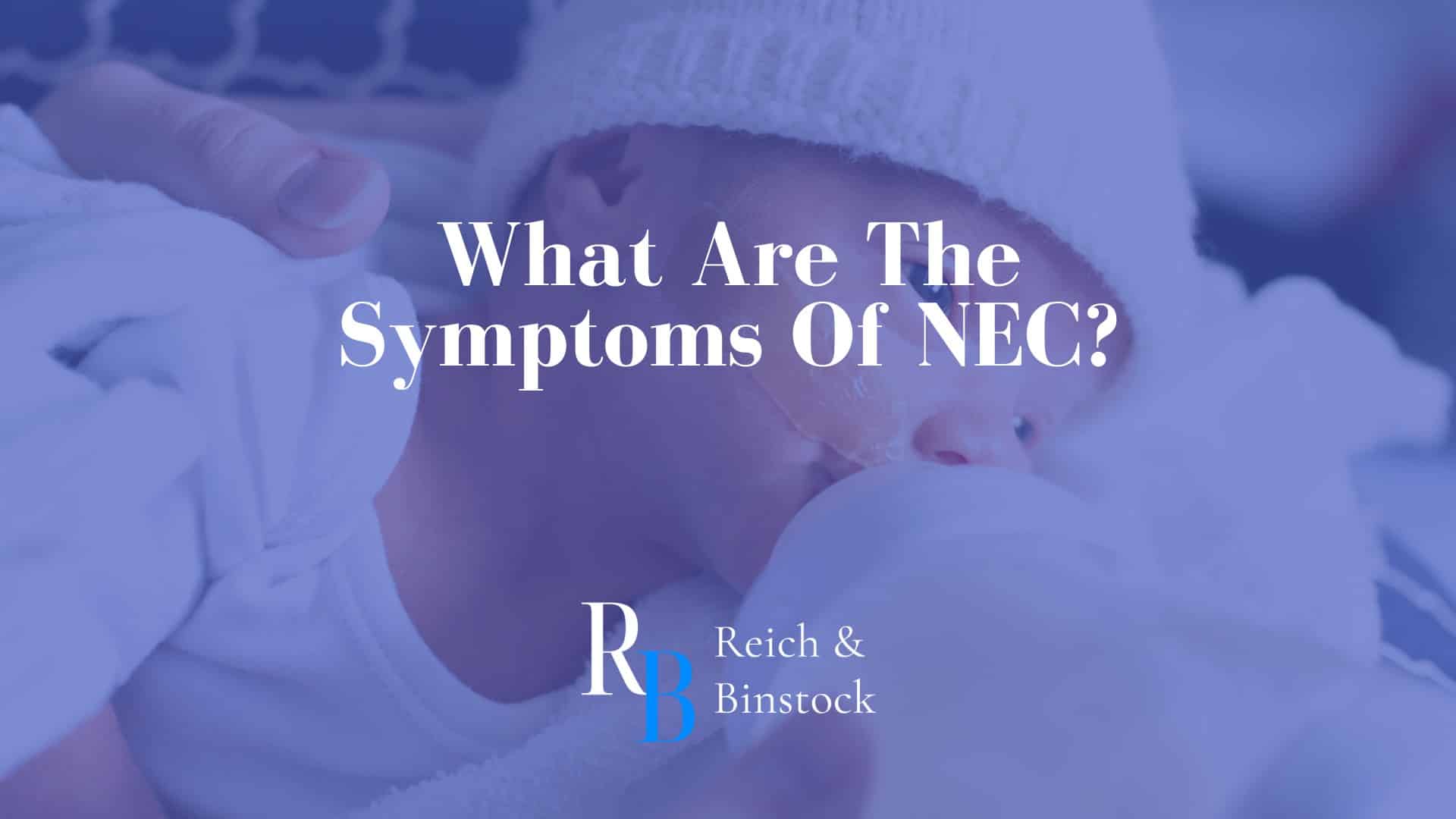 What Are the Symptoms of NEC? | Reich & Binstock | NEC Lawsuit