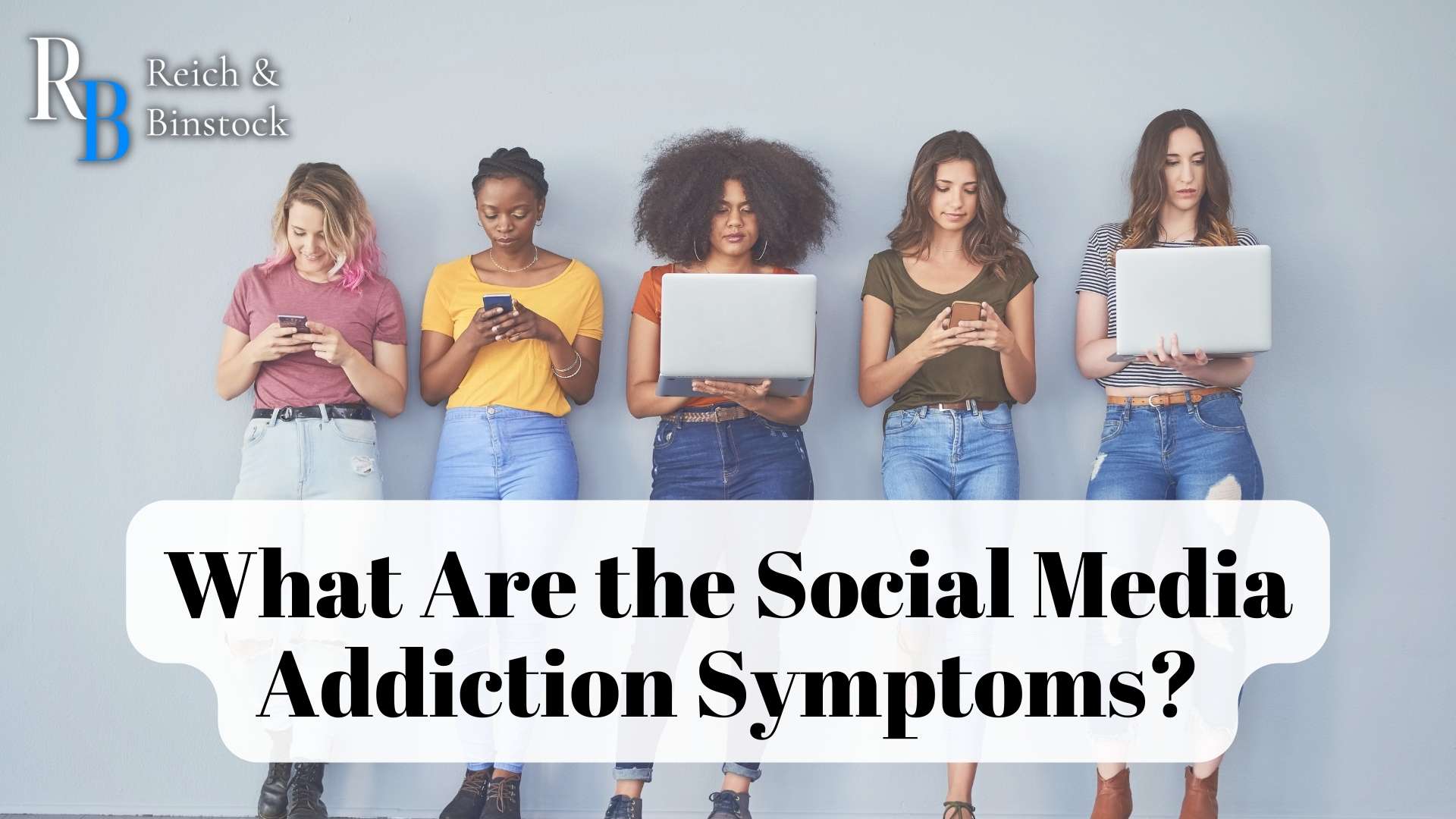 What Are Social Media Addiction Symptoms? | Reich & Binstock